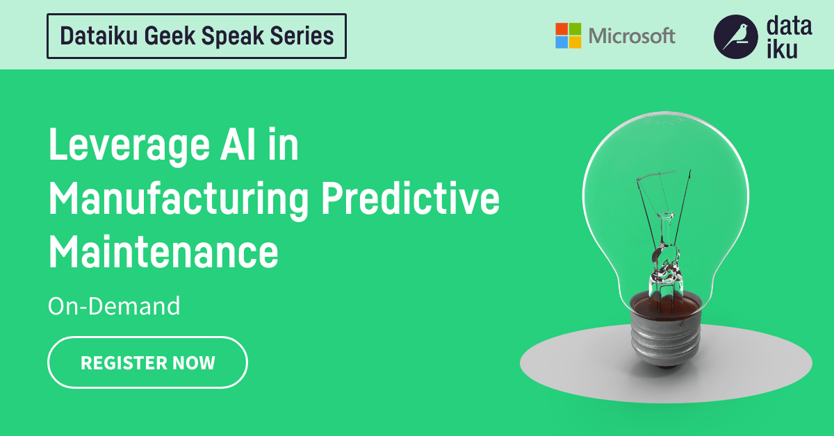 Dataiku Geek Speak Series: Leverage AI in Manufacturing Predictive Maintenance